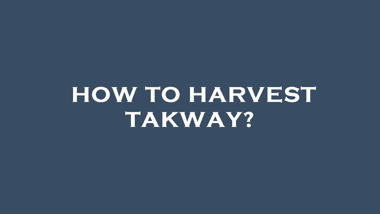 How to harvest takway? - YouTube