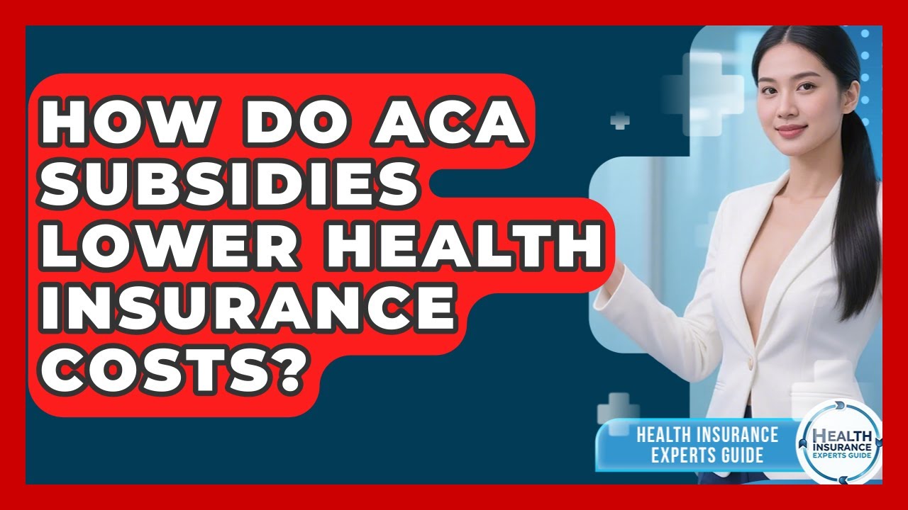 How Do ACA Subsidies Lower Health Insurance Costs? - Health Insurance ...