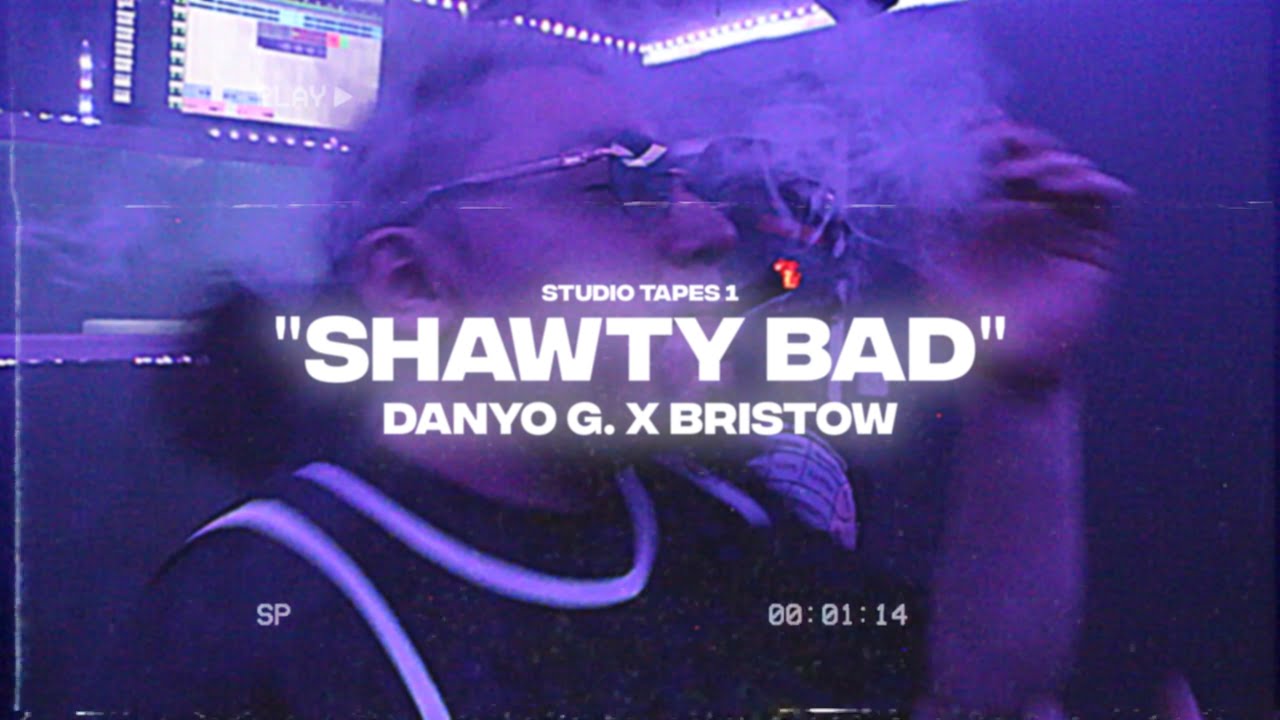 STUDIO TAPES 1 l Danyo G. & Bristow - "SHAWTY BAD" - YouTube