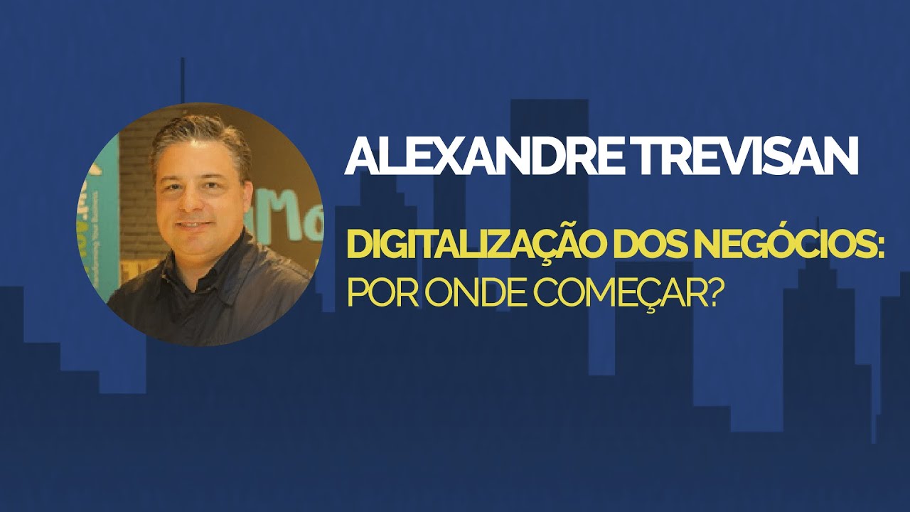 Digitalização dos negócios: por onde começar? | Alexandre Trevisan ...