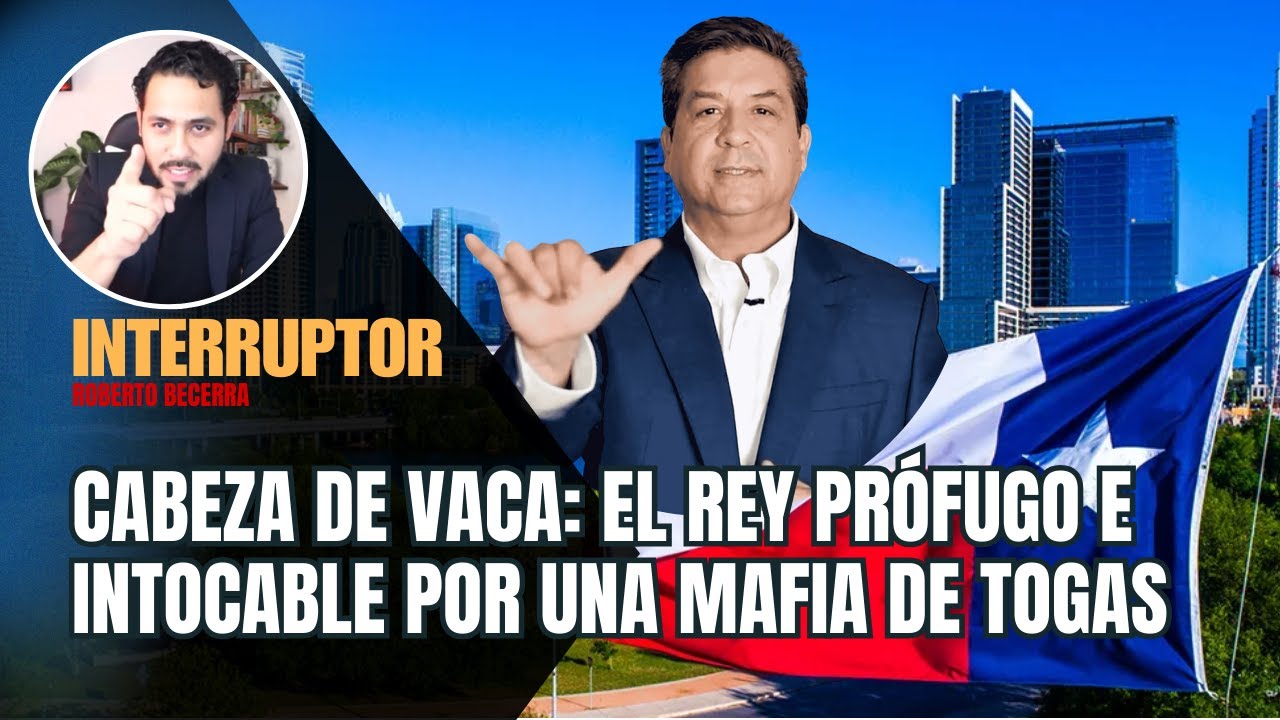 Cabeza de Vaca: El Rey Prófugo. ¿Intocable por una Mafia de Togas en ...