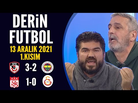Derin Futbol 13 Aralık 2021 1.Kısım ( Gaziantep 3-2 Fenerbahçe / Sivasspor 1-0 Galatasaray )
