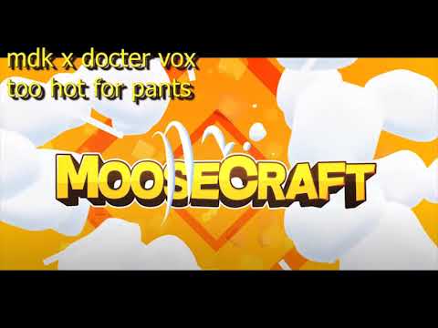 Mdx x Docter Vox-Too Hot For Pants(MooseCraft 2017 intro) - YouTube