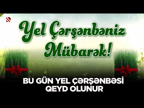 Bu gün Yel çərşənbəsi qeyd olunur - Dünyanı dolaşan yel hər şeyə yeni nəfəs verir