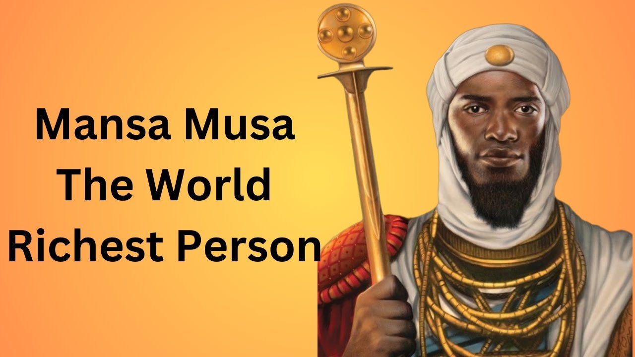 The World Richest Person Mansa Musa The History Of The World Richest ...
