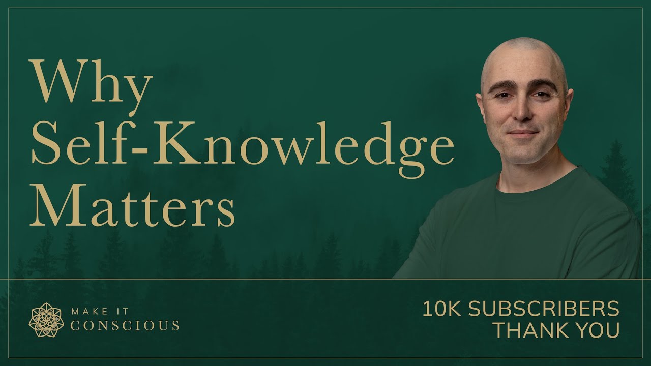 Why Self-Knowledge Matters - 10k Subscriber Thank You Special - YouTube