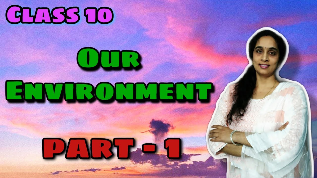 Our Environment -- Class-10 { part - 1 } - YouTube