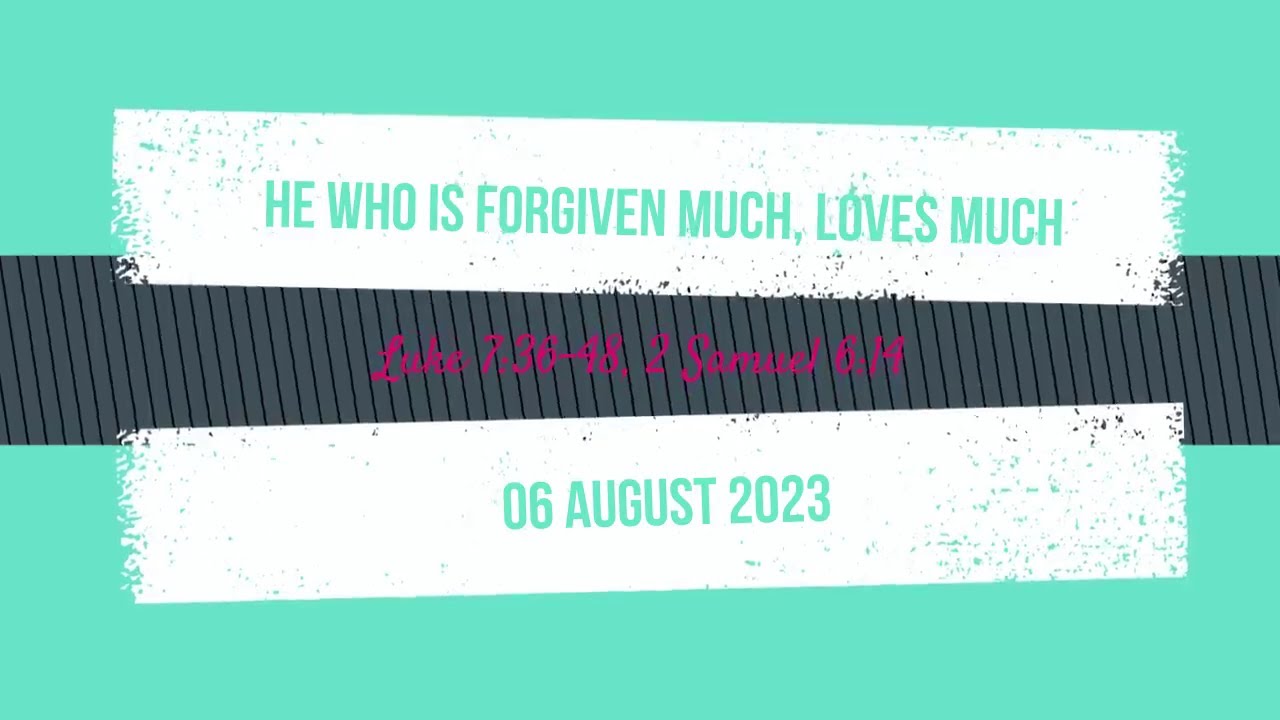 2023-08-06 He who is forgiven much, loves much - YouTube