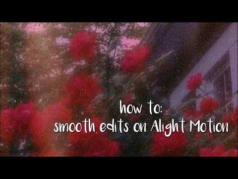 how to: smooth edits on Alight Motion // fullxmoon.edits