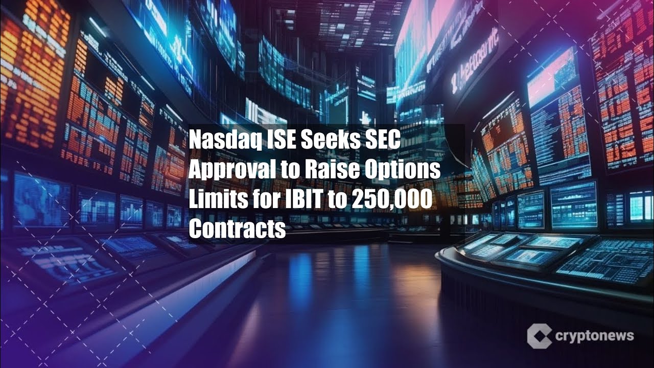 Nasdaq ISE Seeks SEC Approval to Raise Options Limits for IBIT to - YouTube