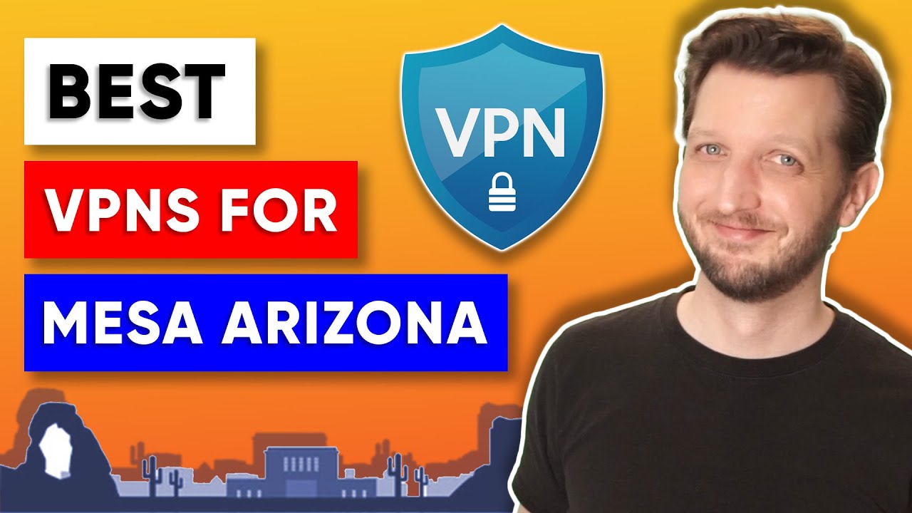 Best VPN For Mesa Arizona USA 🎯 For Safety, Streaming & Speed in 2025 ...