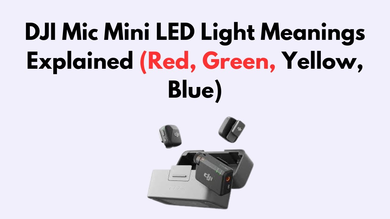 DJI Mic Mini LED Light Meanings Explained (Red, Green, Yellow, Blue ...