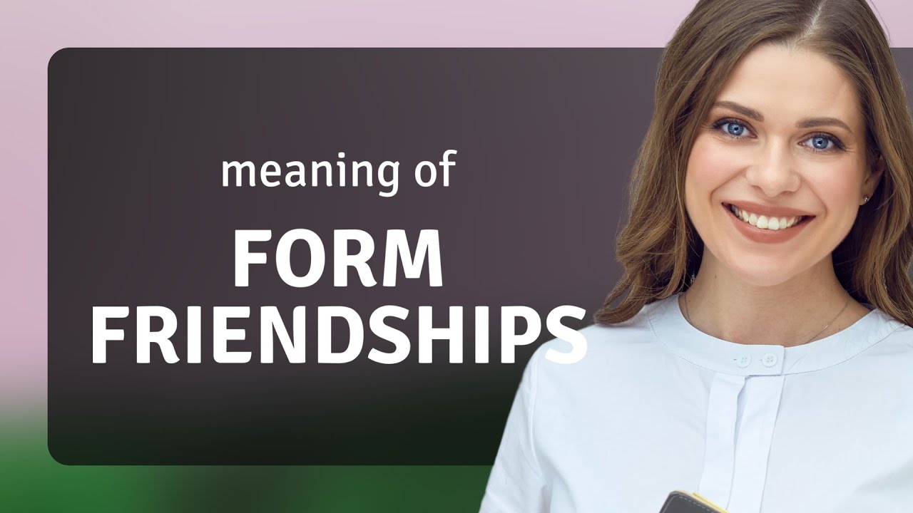 Understanding "Form Friendships" in English - YouTube