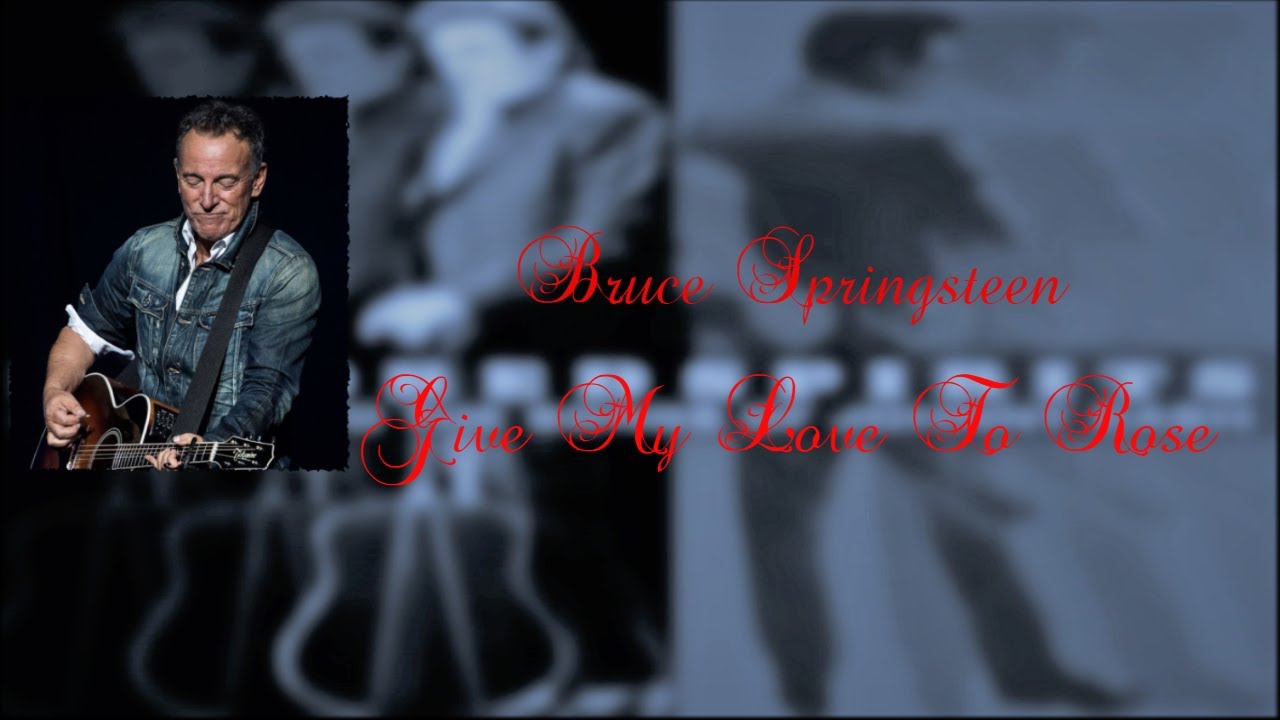 Bruce Springsteen - Give My Love To Rose (Lyrics) - YouTube