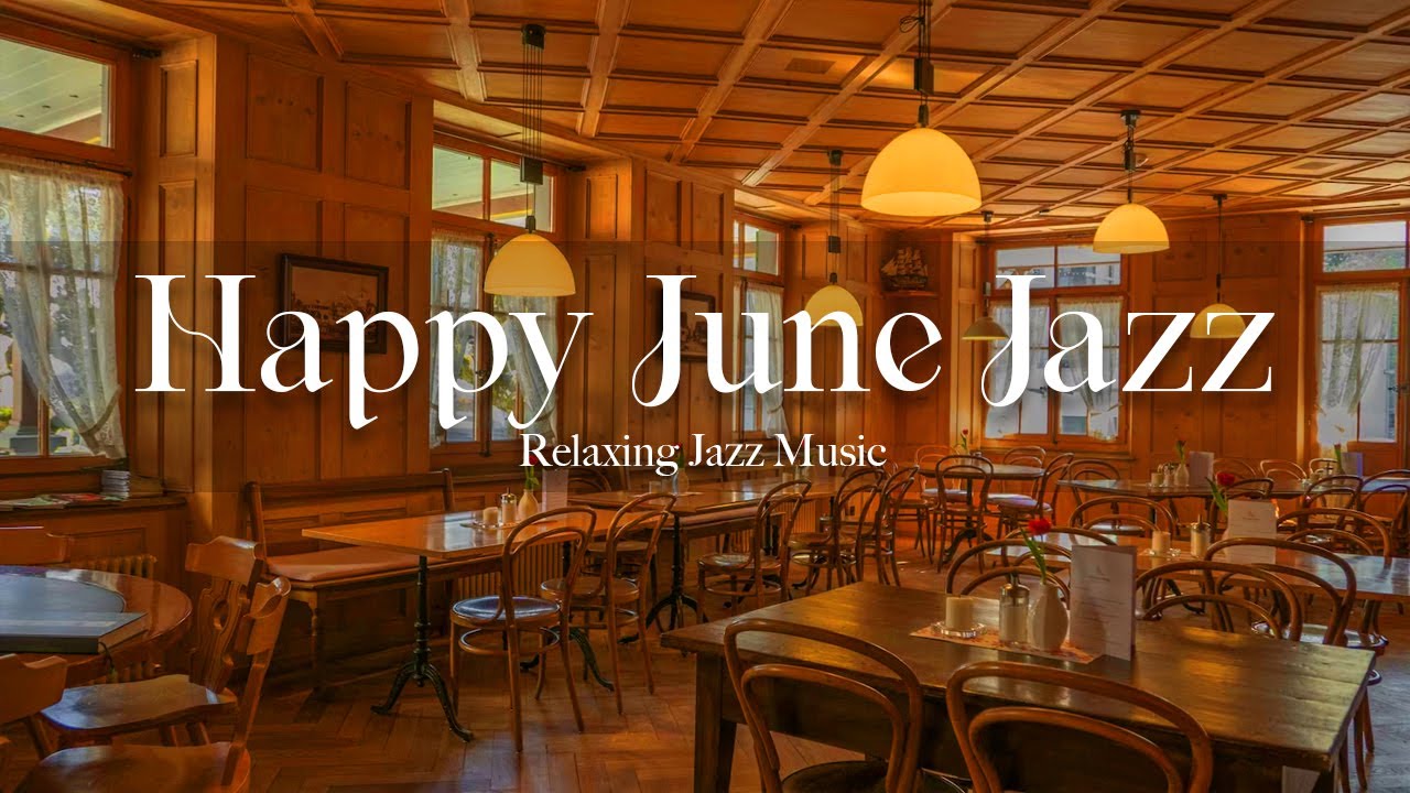 Happy June Jazz - Jazz & Bossa Nova Relaxing June to work, study and ...