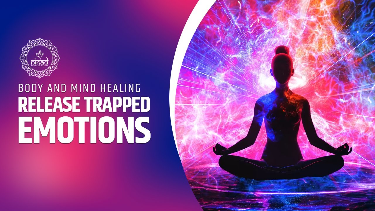 Release Trapped Emotions through Meditation for Body and Mind Healing ...