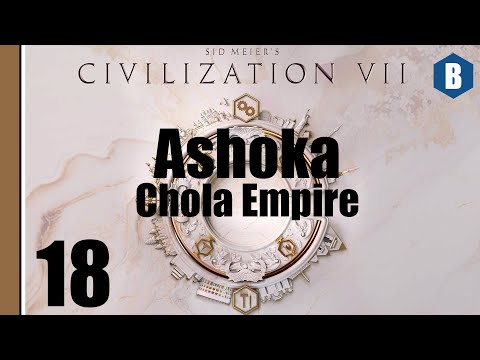 Let's Play: Civ 7 - Ashoka (Deity) - Chapter 2: Chola Empire - Episode 18 - Civilization 7