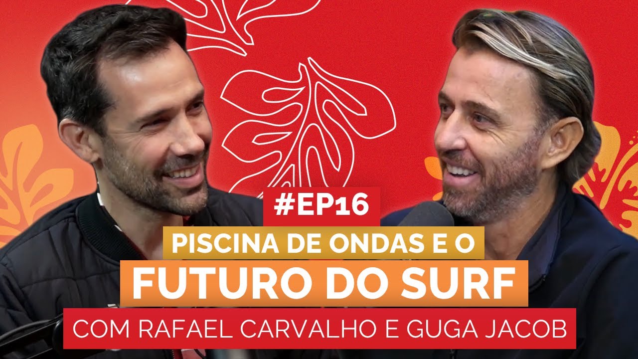 RAFAEL CARVALHO E GUGA JACOB | PISCINA DE ONDAS E O FUTURO DO SURF ...