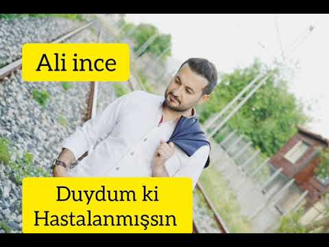 Ali ince duydum ki Hastalanmışsın  söz müzik Enver çelik