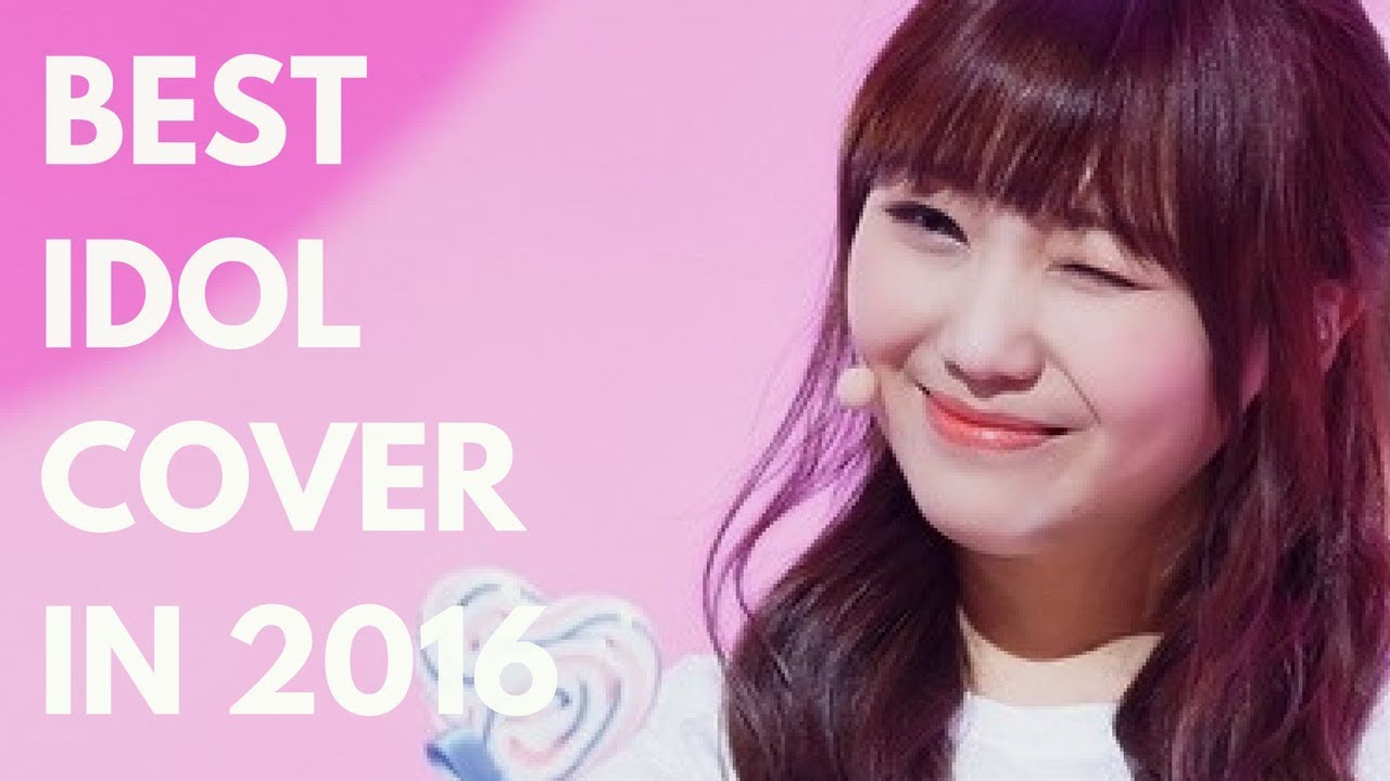 TOP 10 || My Best KPOP IDOL COVER IN 2016 (just my opinion) *Girl Group ...