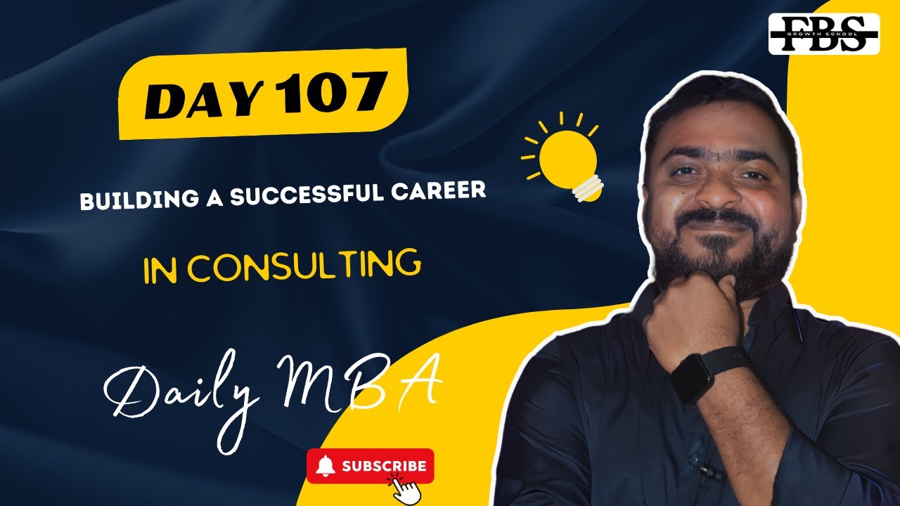 Day-107: Building a Successful Career in Consulting | Daily MBA | FBS ...