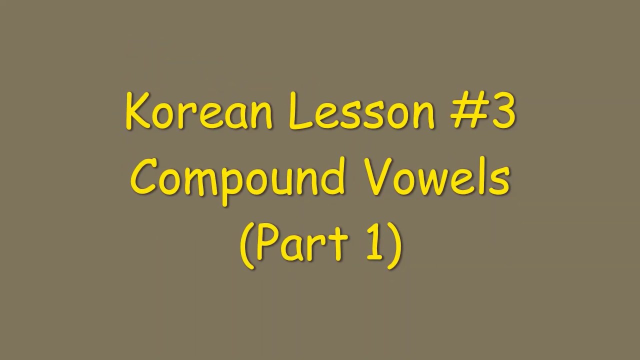 Korean Lesson #3 Compound Vowel Part 1 - YouTube