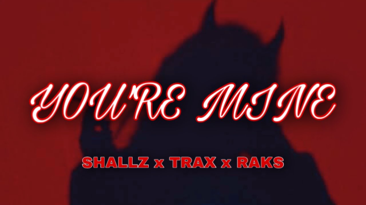 Shallz x Trax x Raks - You're Mine - YouTube