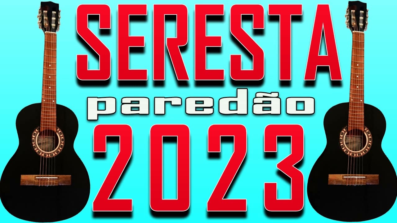 SERESTA ATUALIZADO PRA PAREDÃO 2023 SERESTA A SELEÇÃO SERESTA 2023 ...