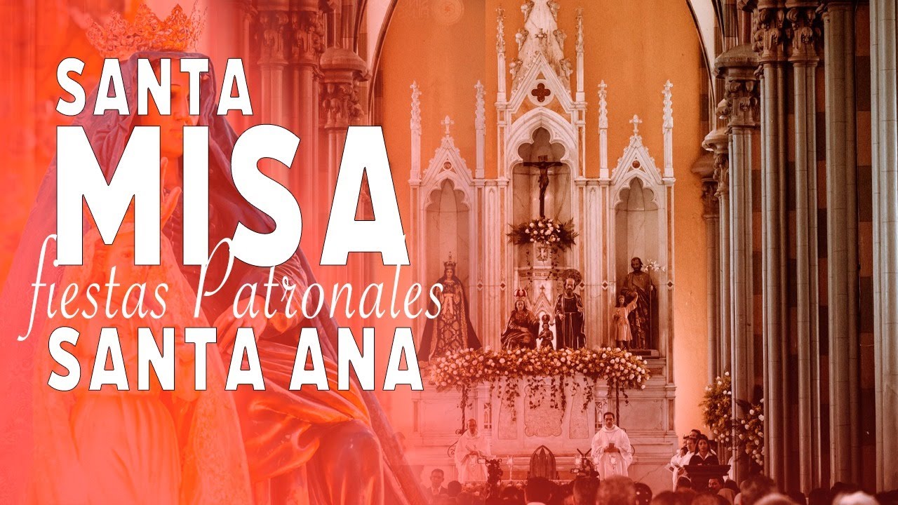 Santa Misa en honor a Nuestra Señora Santa Ana - fiestas Patronales ...