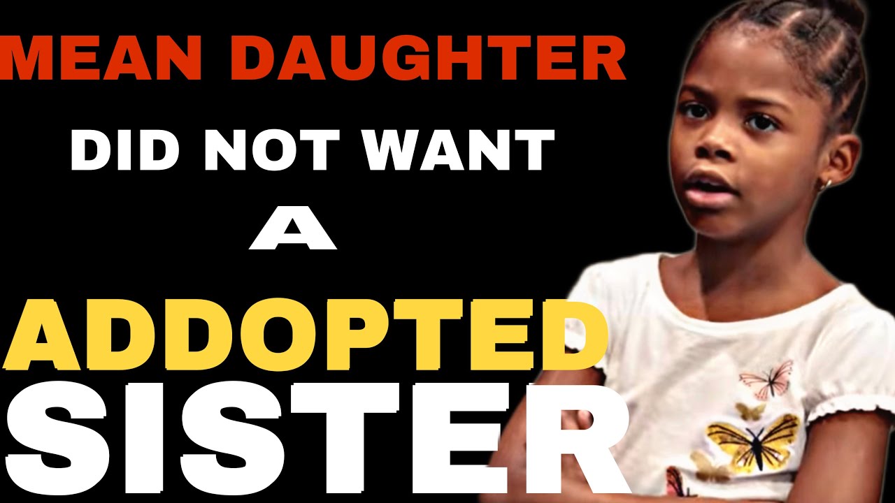 This Daughter Won’t Accept Adopted Sister, Ending Is Shocking - YouTube