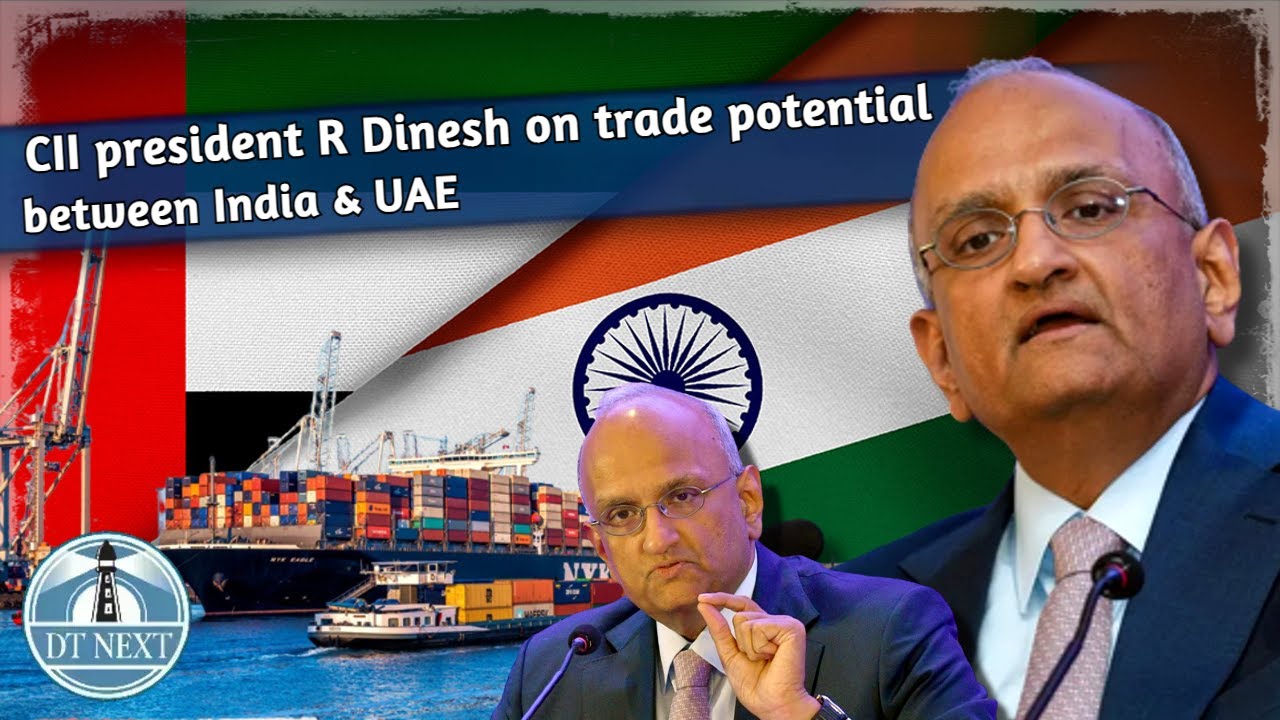 CII president R Dinesh on trade relations and potential between India ...