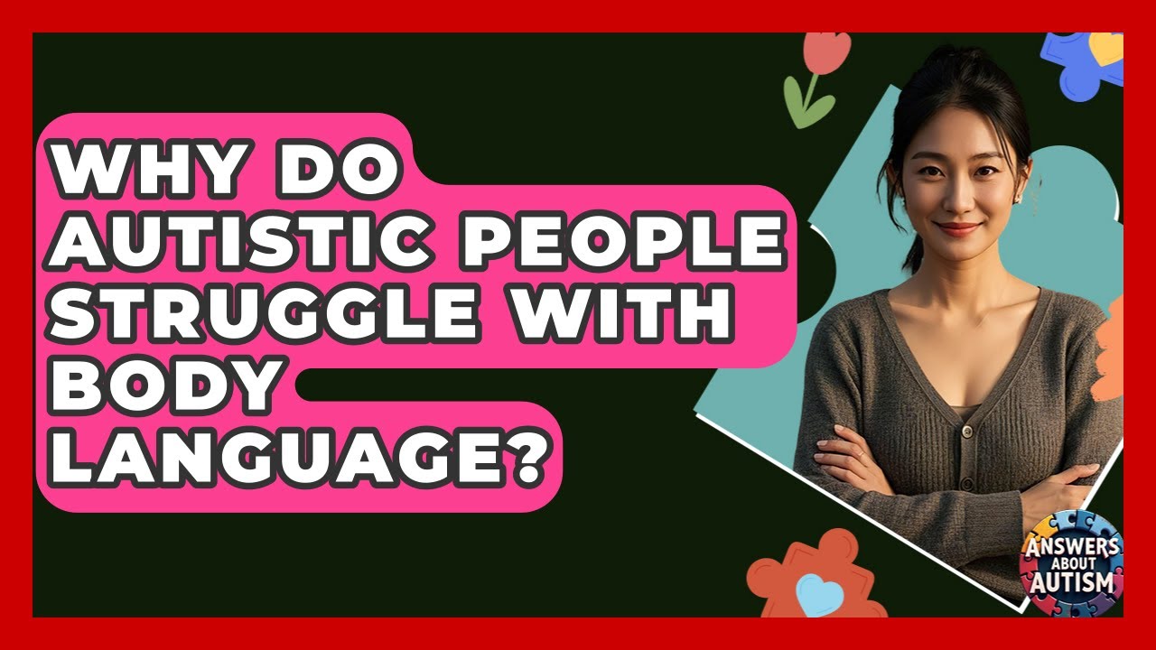 Why Do Autistic People Struggle With Body Language? - Answers About ...