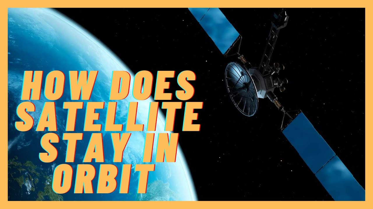 How Satellite Stay in Orbit | How does Satellite orbit the Earth ...