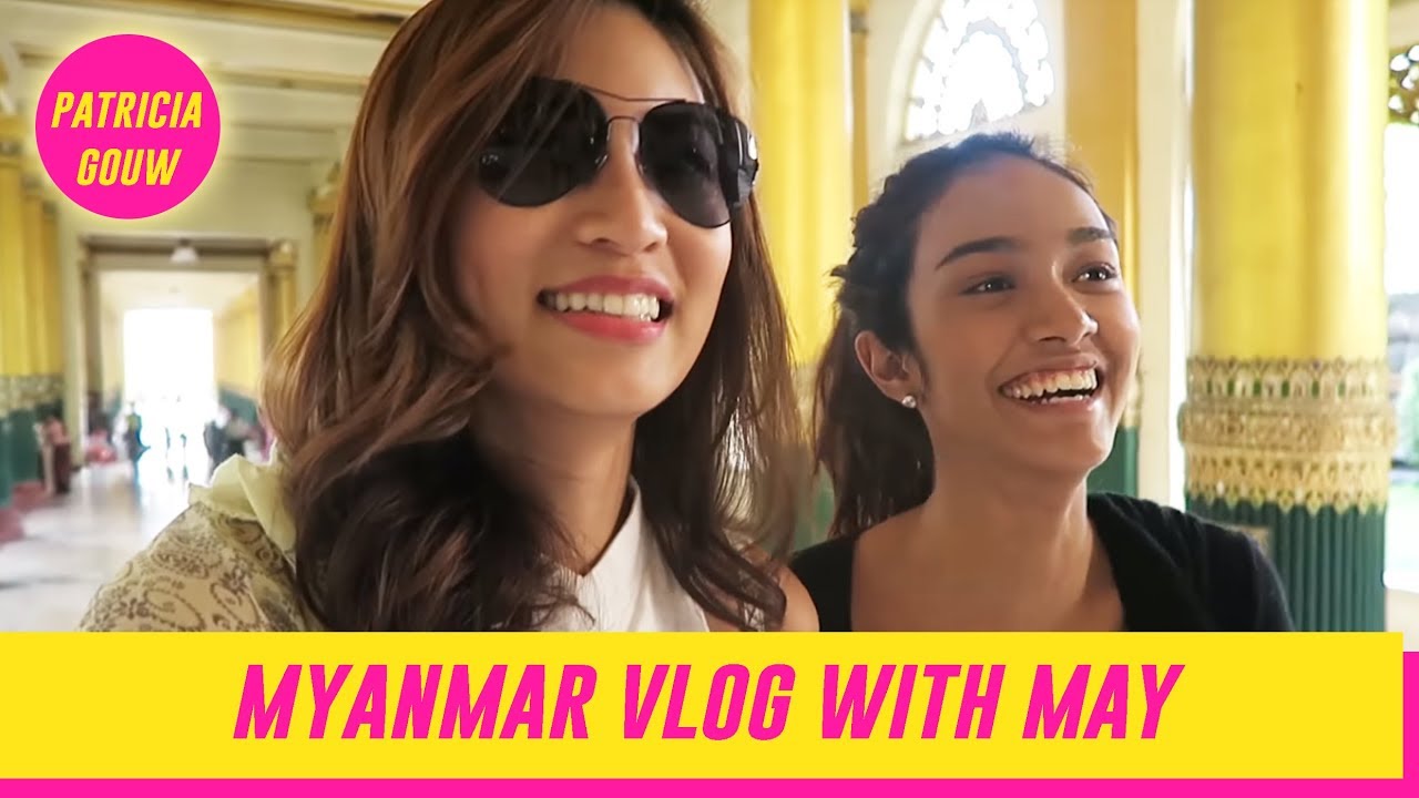 Myanmar Vlog with Maymyatnoe ASNTM cycle 4 | PATRICIA GOUW - YouTube