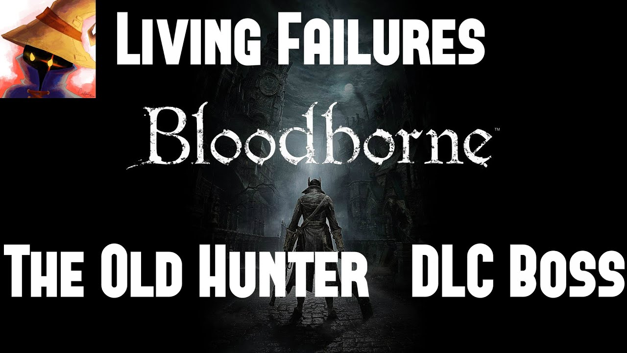 Bloodborne - Living Failures - (The Old Hunter) DLC Boss - YouTube