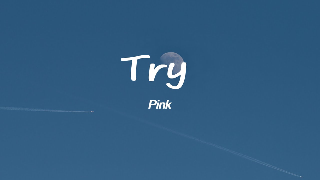 Pink -Try Lyrics. - YouTube