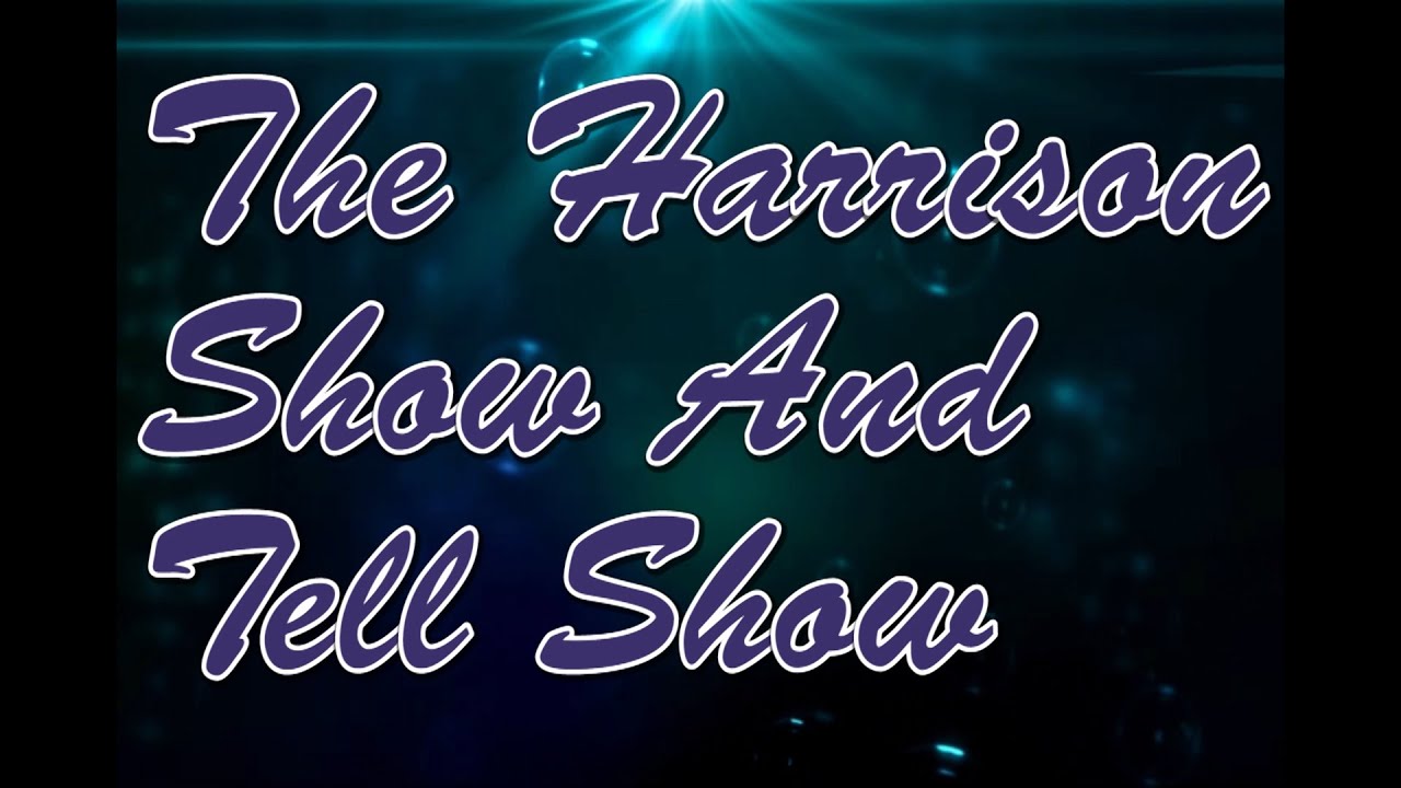 The Harrison Show And Tell Show (Episode 3) - YouTube
