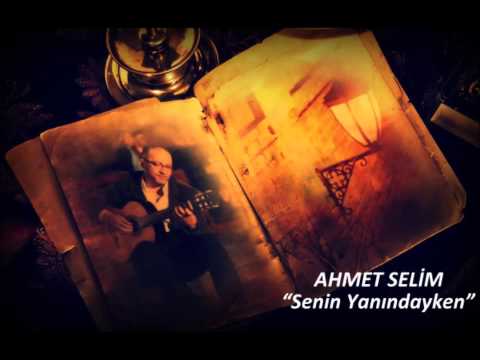 Ahmet Selim Gündoğan / Senin Yanındayken