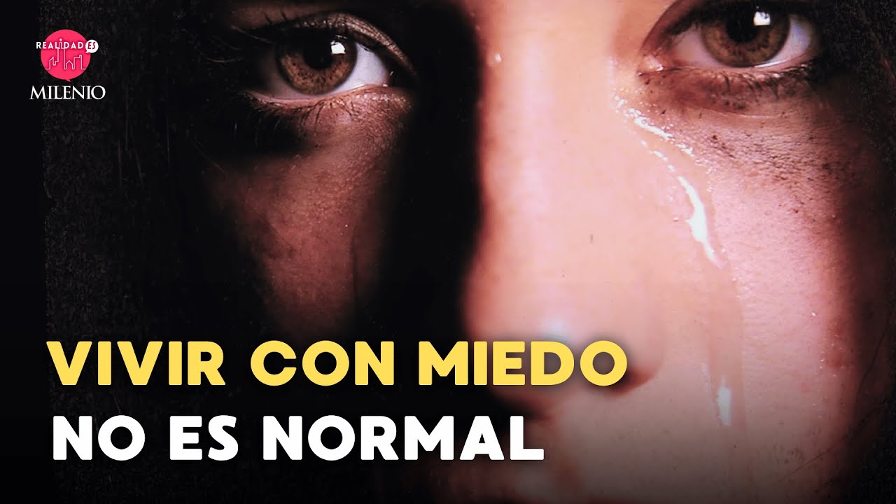 Cuando vivir con miedo es lo normal #RealidadESMilenio - YouTube