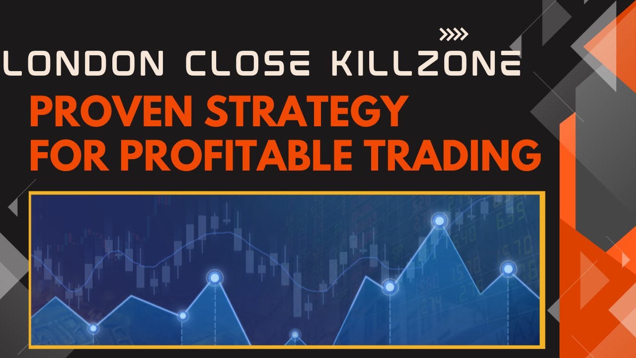 LONDON CLOSE KILLZONE PROVEN STRATEGY FOR PROFITABLE TRADING. NO DAILY ...