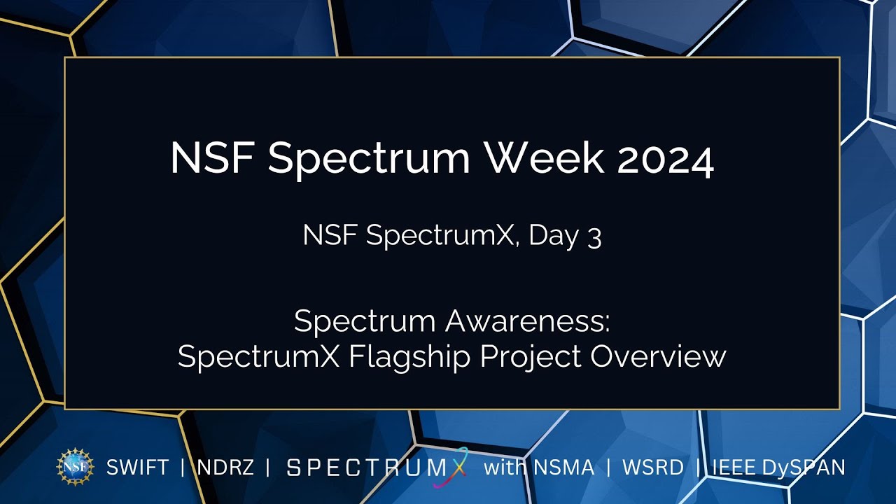2024 Spectrum Week - Day 3 - NSF SpectrumX - Spectrum Awareness: SpectrumX Flagship Project ...
