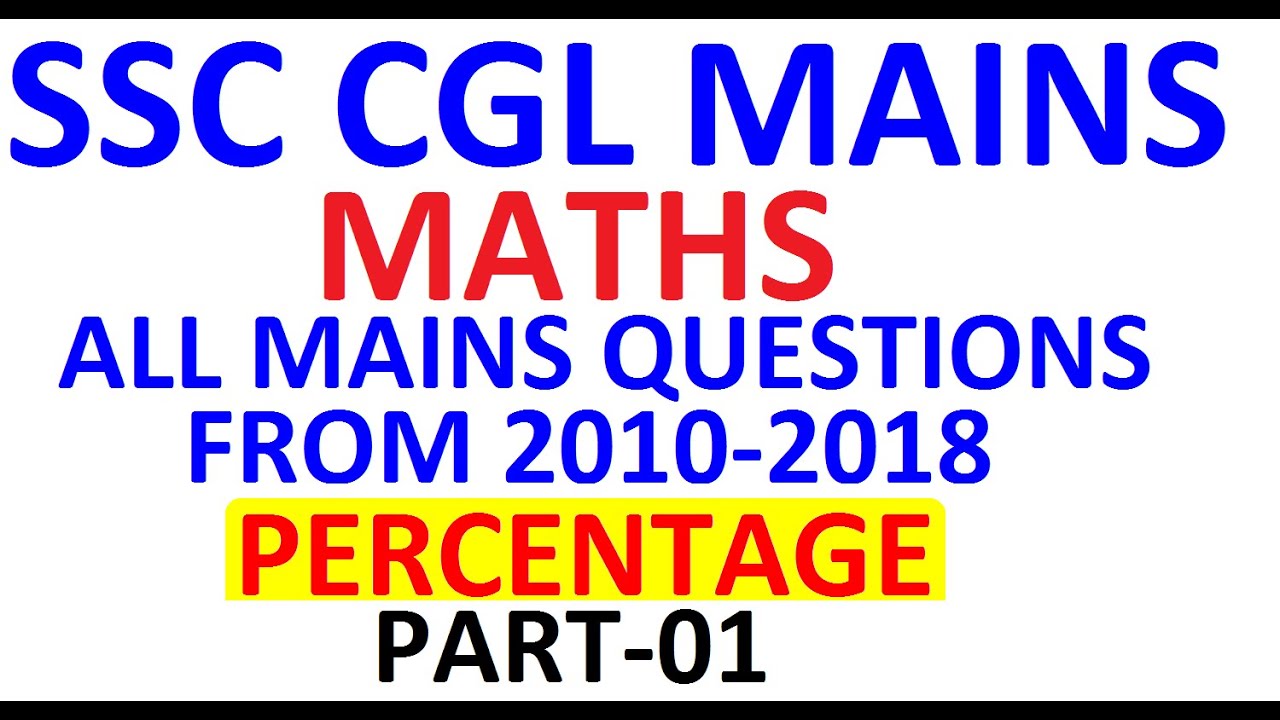 SSC CGL MAINS MATHS ALL QUESTIONS FROM (2010-2018) PERCENTAGE PART 01 ...