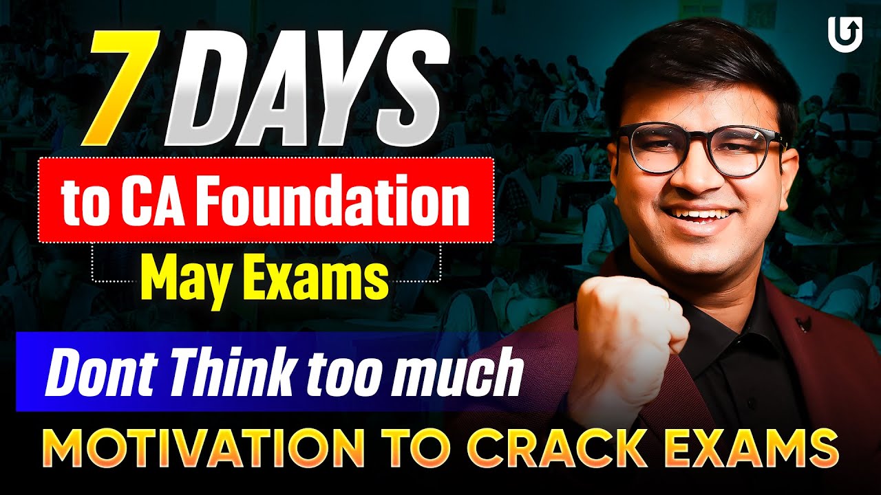 7 Days to CA Foundation May Exams | Dont Think too much | Motivation to ...
