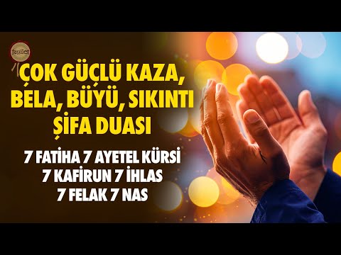 Kaza, Bela, Büyü, Nazar, Sıkıntı Şifa Duası 7 Fatiha 7 Ayetel Kürsi 7 Kafirun 7 İhlas 7 Felak 7 Nas