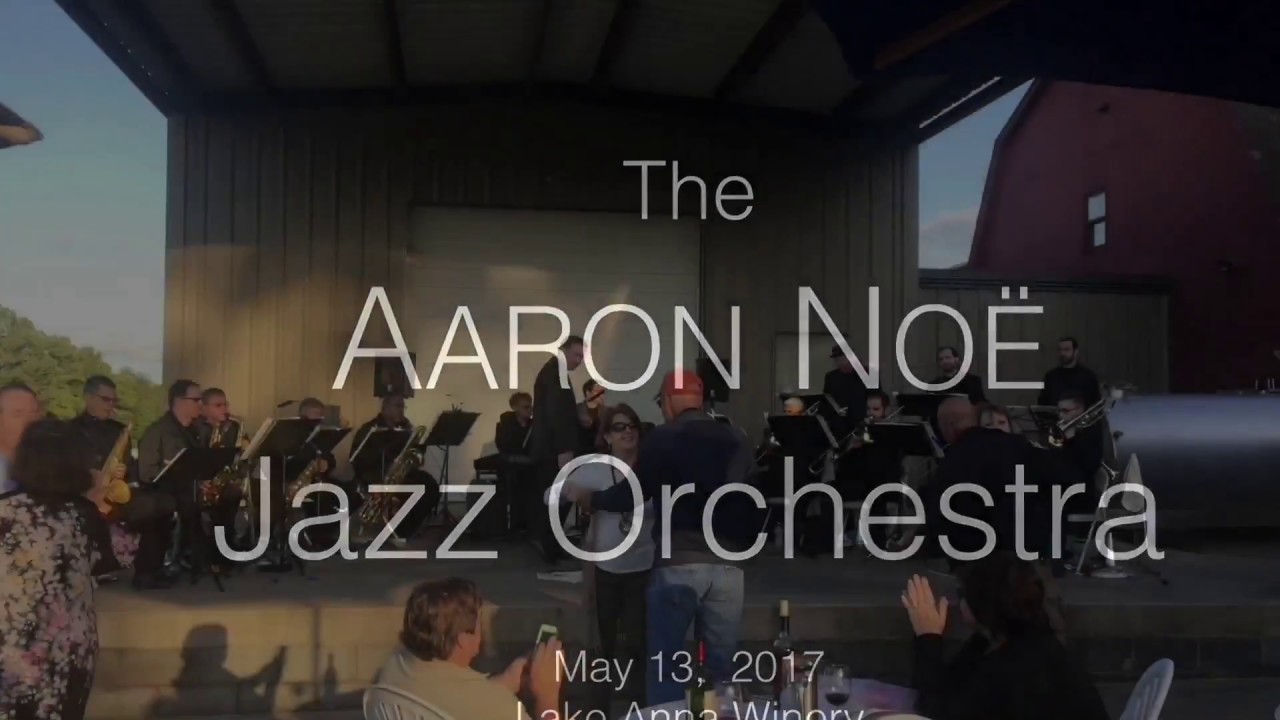 The Aaron Noë Jazz Orchestra at Lake Anna Winery - May 13, 2017 - YouTube