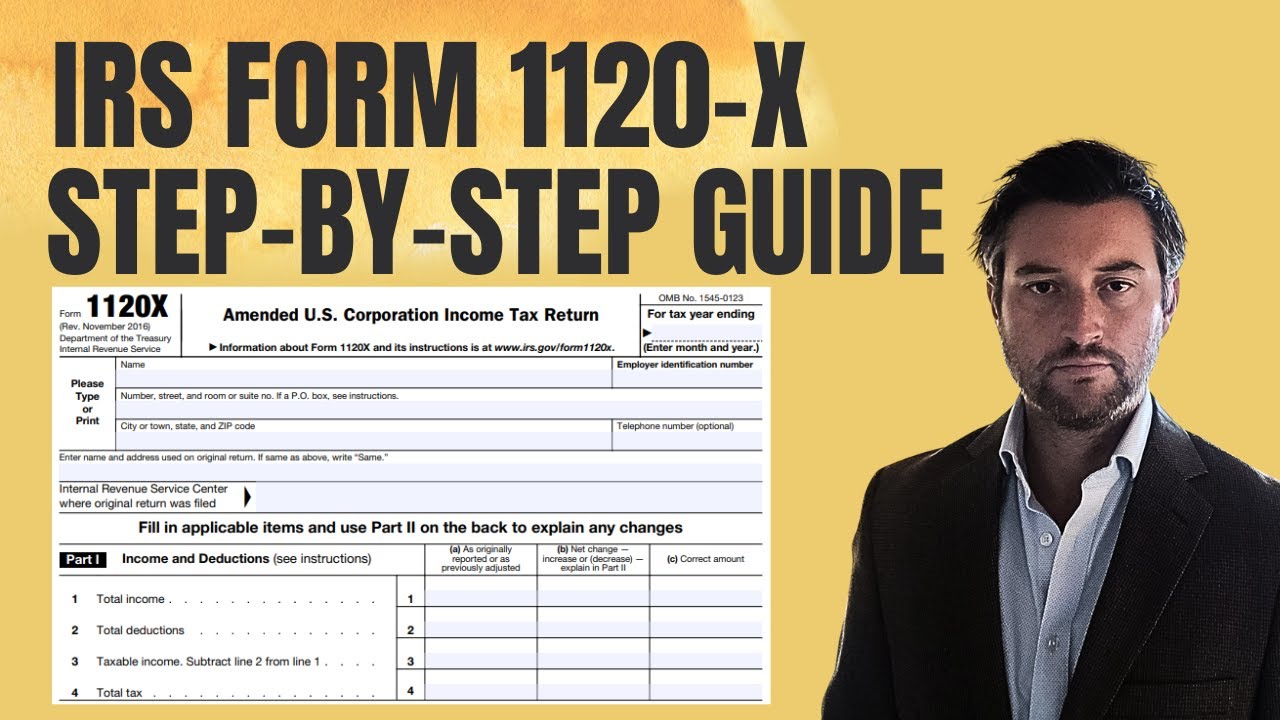 IRS Form 1120-X (Amended Corporate Tax Return) - Step-by-Step Guide ...