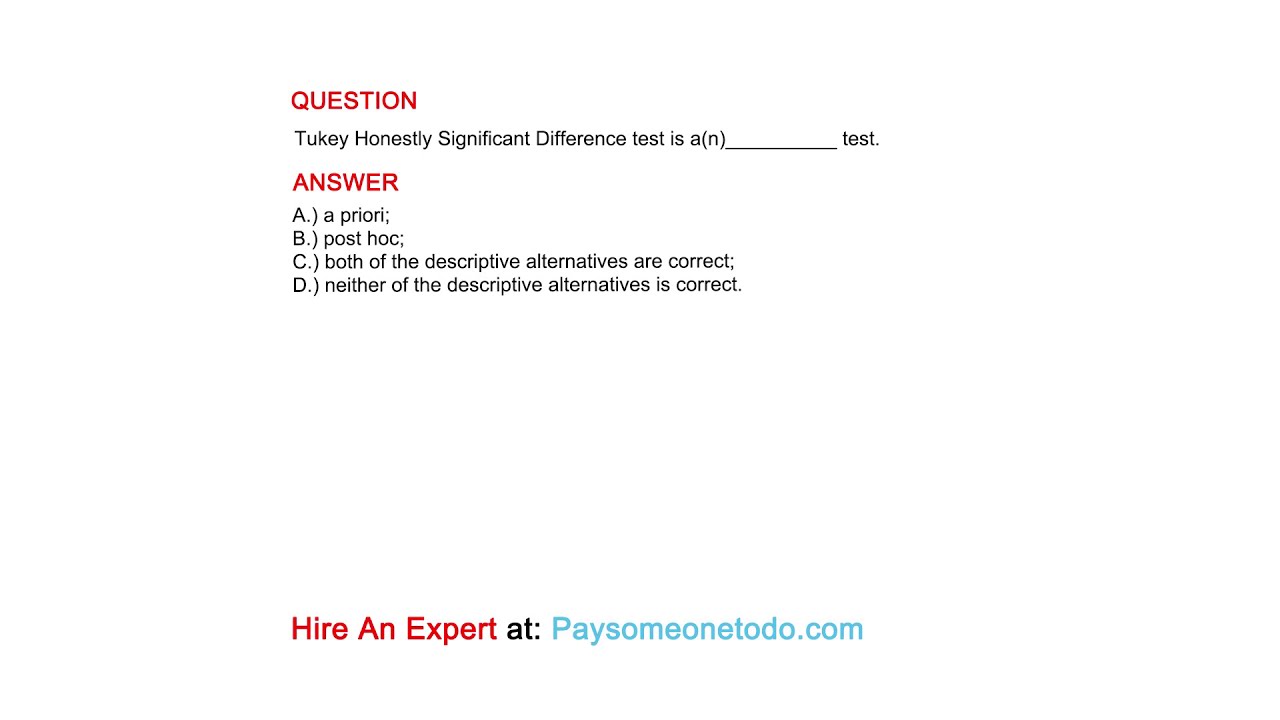 Tukey Honestly Significant Difference test is a(n)__________ test ...