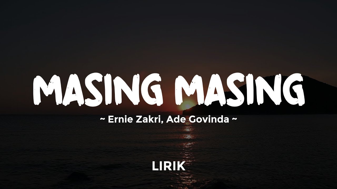 MASING MASING - ERNIE ZAKRI & ADE GOVINDA | Lirik Lagu Pop Terbaru 2024 ...