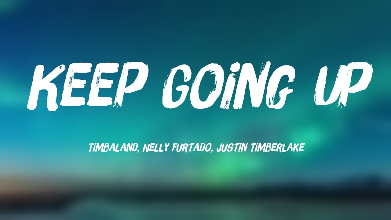 Keep Going Up - Timbaland, Nelly Furtado, Justin Timberlake Lyric ...
