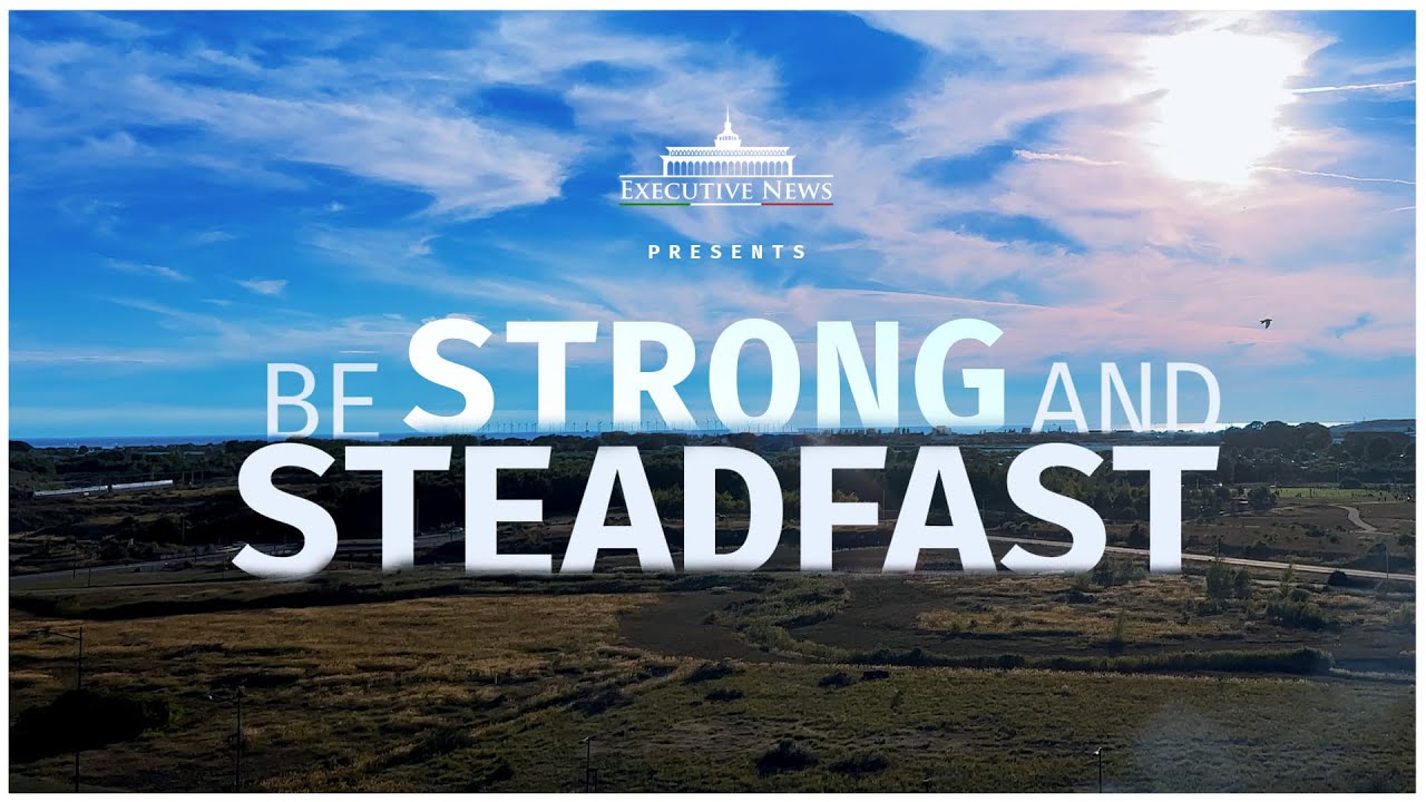 Be Strong and Steadfast | Executive News Feature - YouTube